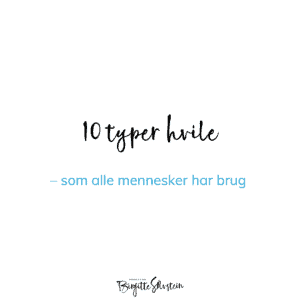 10 typer af hvile, vi alle har brug for • Psykolog Birgitte Sølvstein